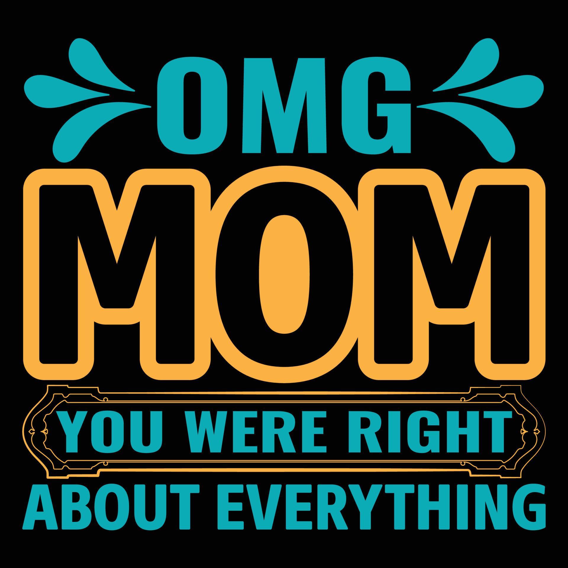 omg mom you were right about everything, Mother's day t shirt print template, typography design ...