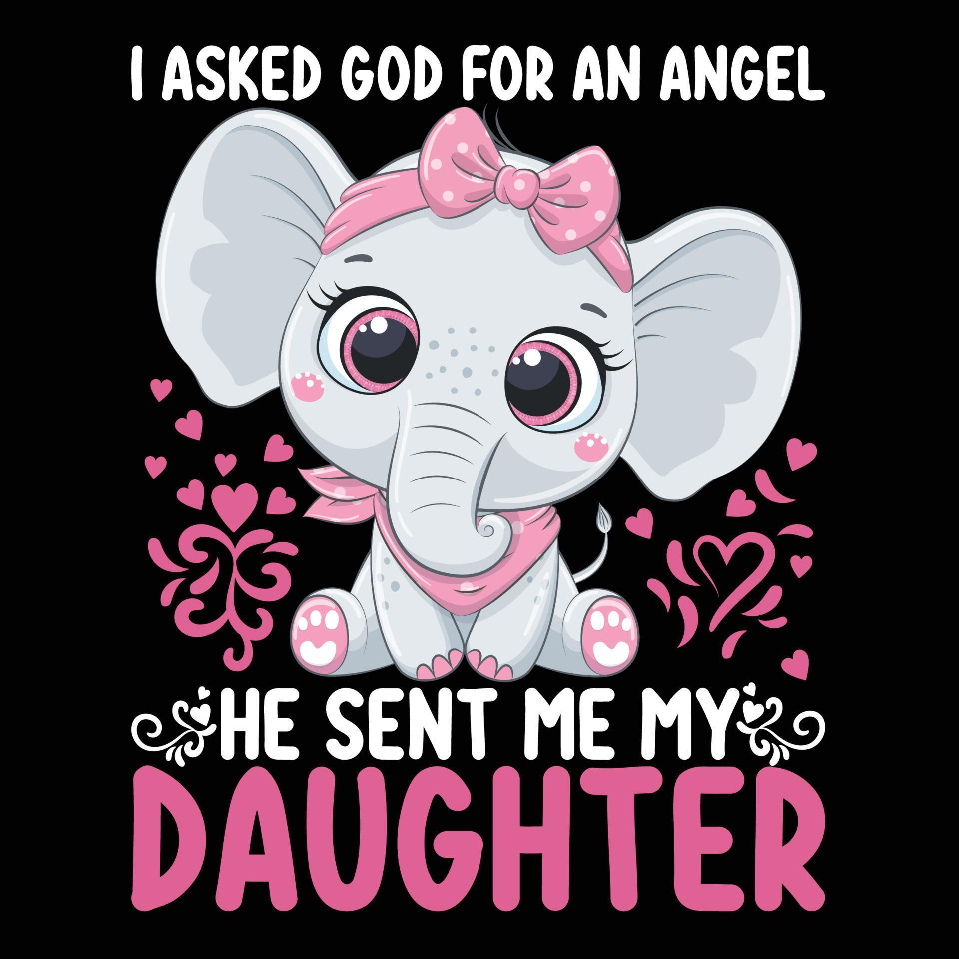 I Asked God For An Angel He Sent Me My Daughter Mothers Day T Shirt