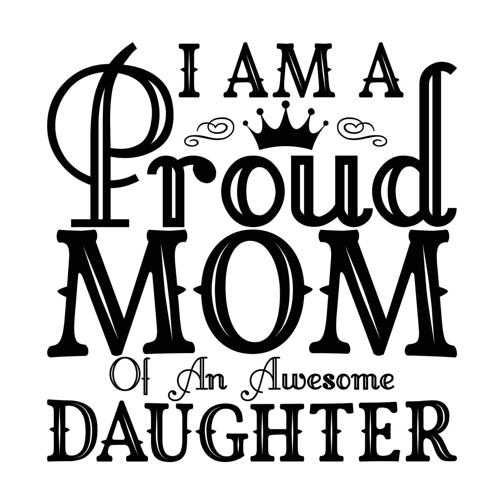 I am a proud mom of an awesome daughter, Mother's day t shirt print template, typography design ...