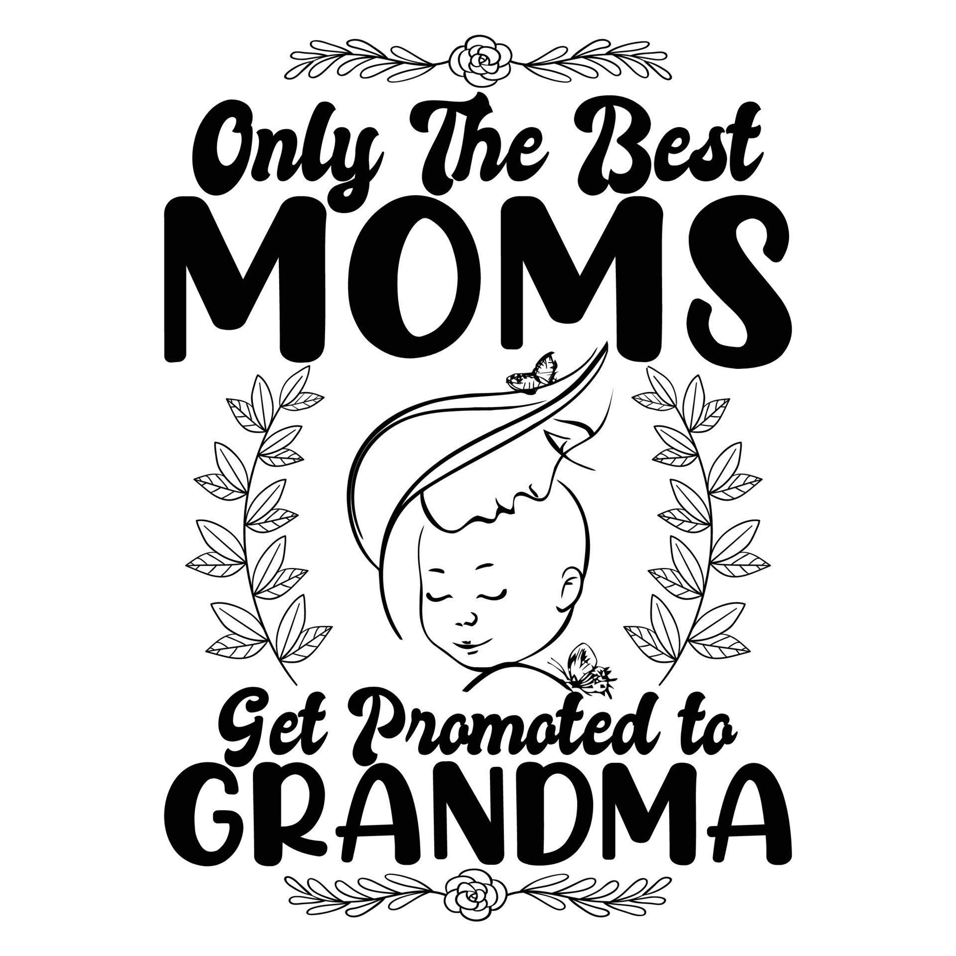 Only Moms Get Promoted To Grandma Mothers Day T Shirt Print Template