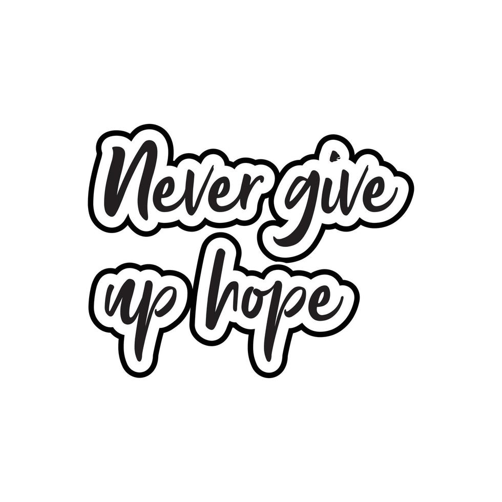 Never Give Up Hope Motivational And Inspirational Lettering Text never-give-up-hope-motivational-and-inspirational-lettering-text