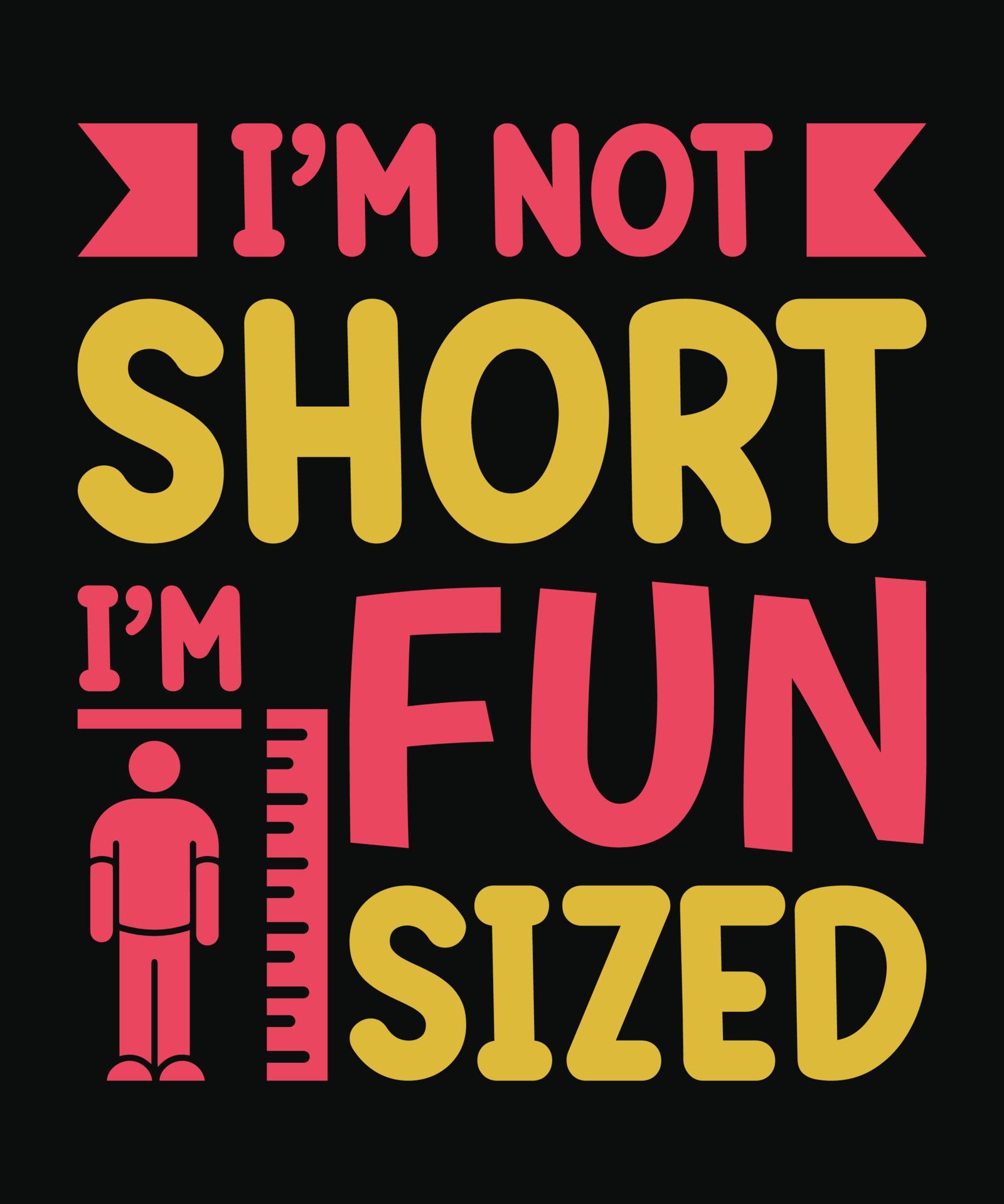Witty T-Shirt Design I'm Not Short, I'm Fun Sized 22918705 Vector Art ... Witty T-Shirt Design I'm Not Short, I'm Fun Sized 22918705 Vector Art ...