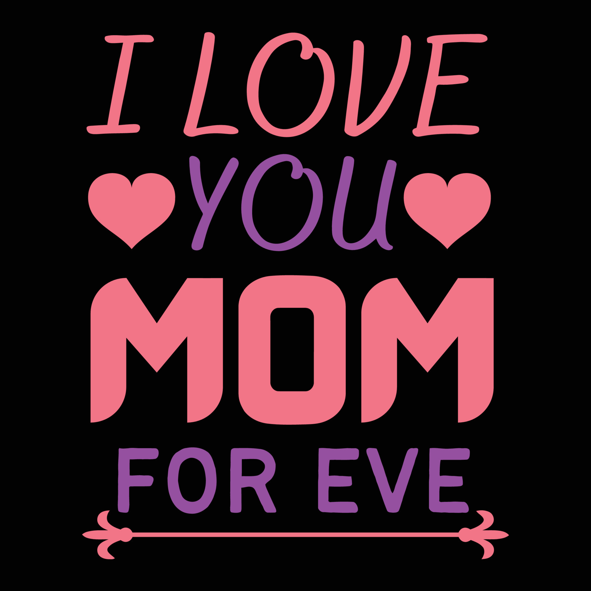 I love you mom for eve, Mother's day t shirt print template, typography design for mom mommy ...