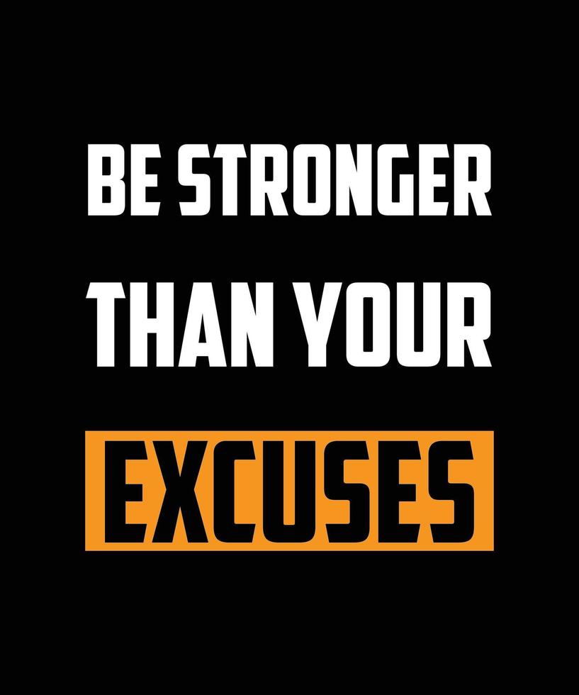 BE STRONGER THAN YOUR EXCUSES. T-SHIRT DESIGN. PRINT TEMPLATE ...