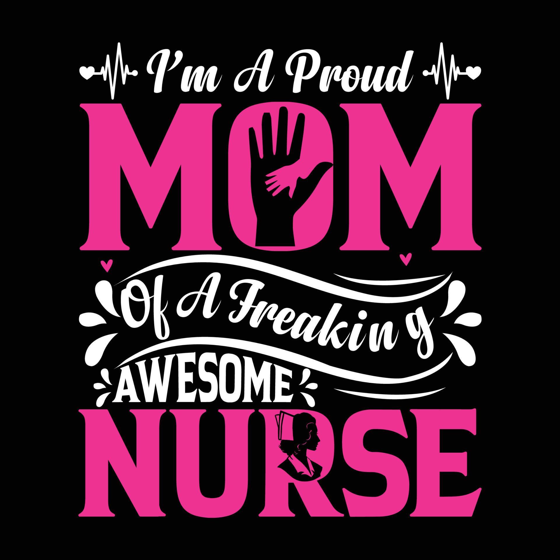 Im A Proud Mom Of A Freaking Awesome Nurse Mothers Day Shirt Print