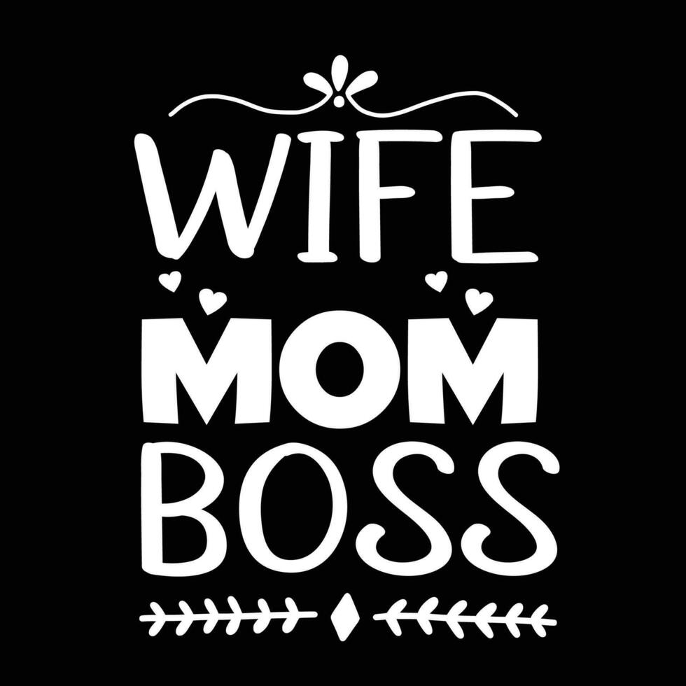 Wife Mom Boss Mothers Day Shirt Print Template Typography Design For