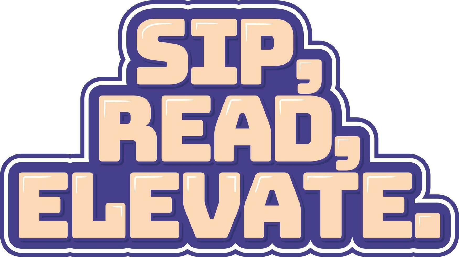 Sip, Read, Elevate Lettering Vector Design 23468823 Vector Art at Vecteezy