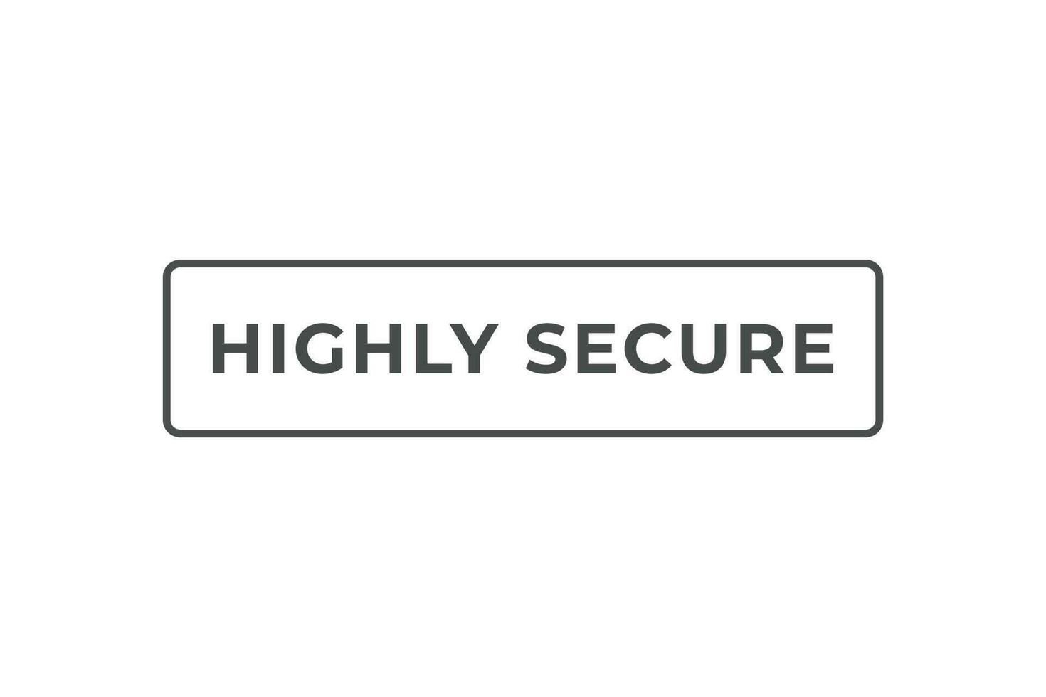 Highly Secure Button. Speech Bubble, Banner Label Highly Secure ... Highly Secure Button. Speech Bubble, Banner Label Highly Secure ...
