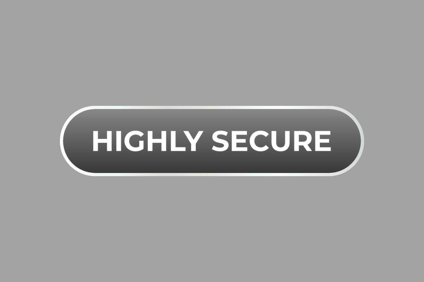 Highly Secure Button. Speech Bubble, Banner Label Highly Secure ... Highly Secure Button. Speech Bubble, Banner Label Highly Secure ...