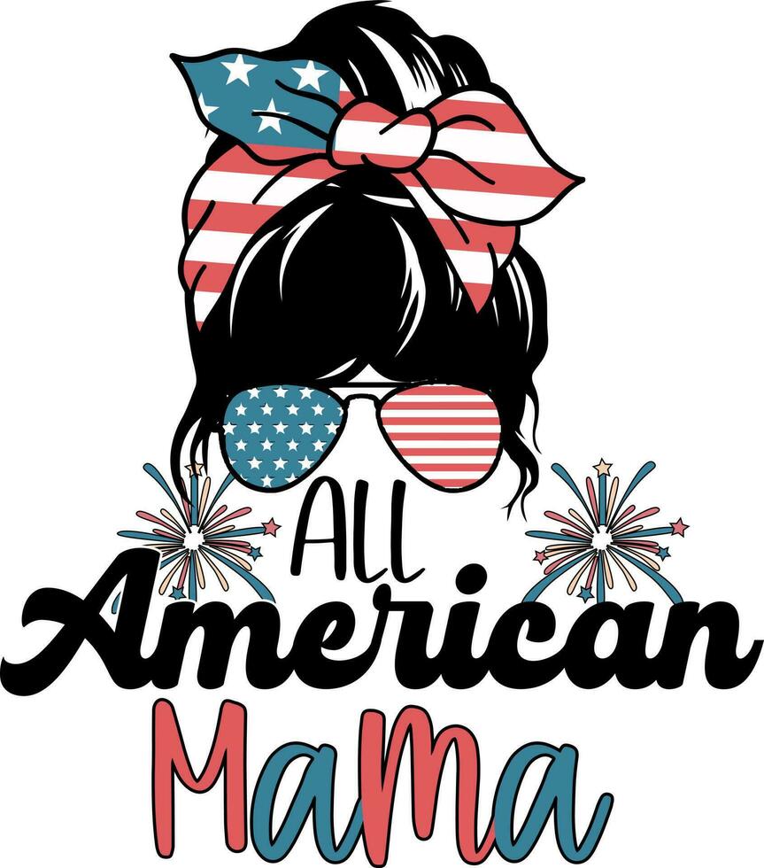 All American Mama 4th of July Messy Bun Mama Independence Day T-Shirt ... All American Mama 4th of July Messy Bun Mama Independence Day T-Shirt ...