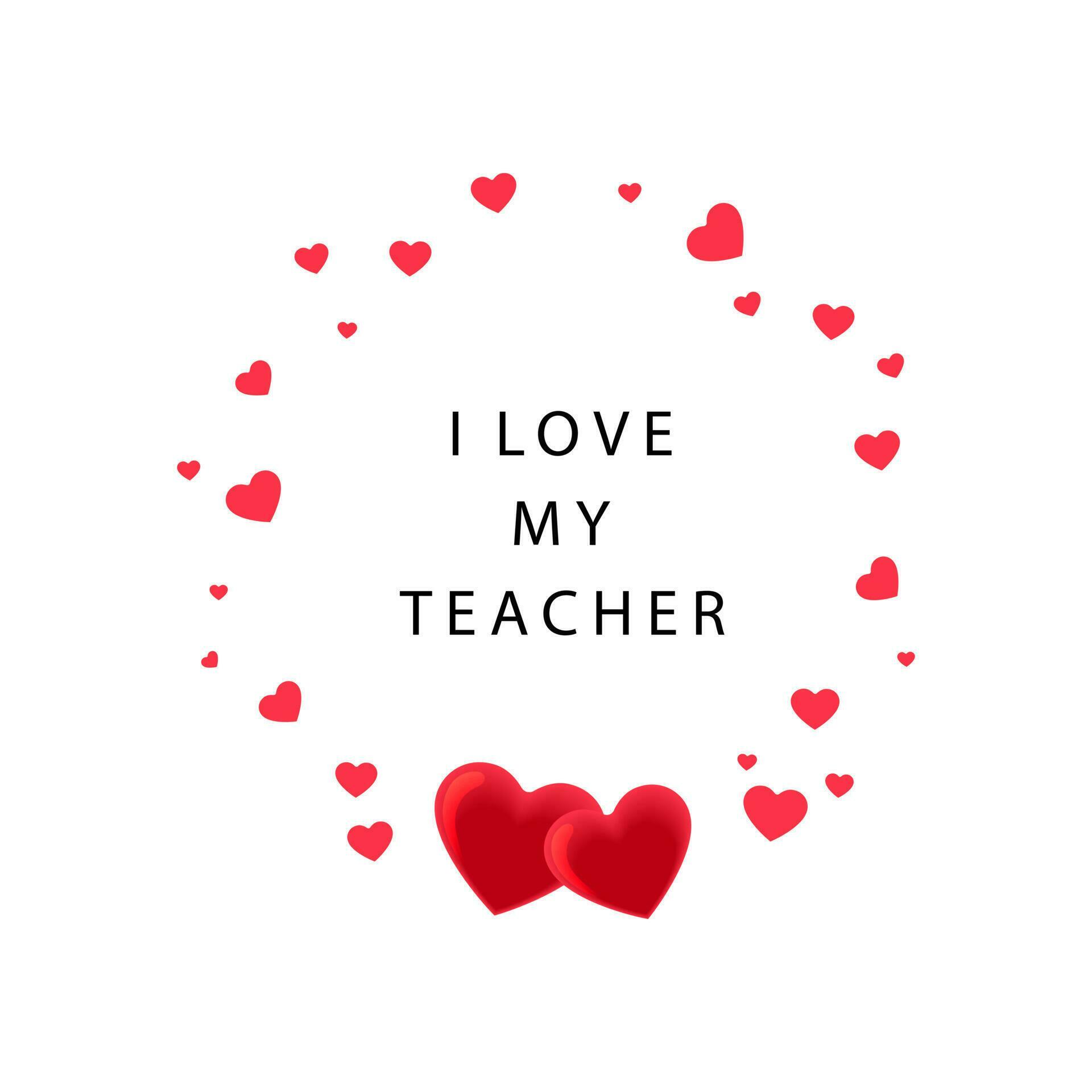 I LOVE MY TEACHER Vector Illustration. Happy Teacher's Day Greeting ...