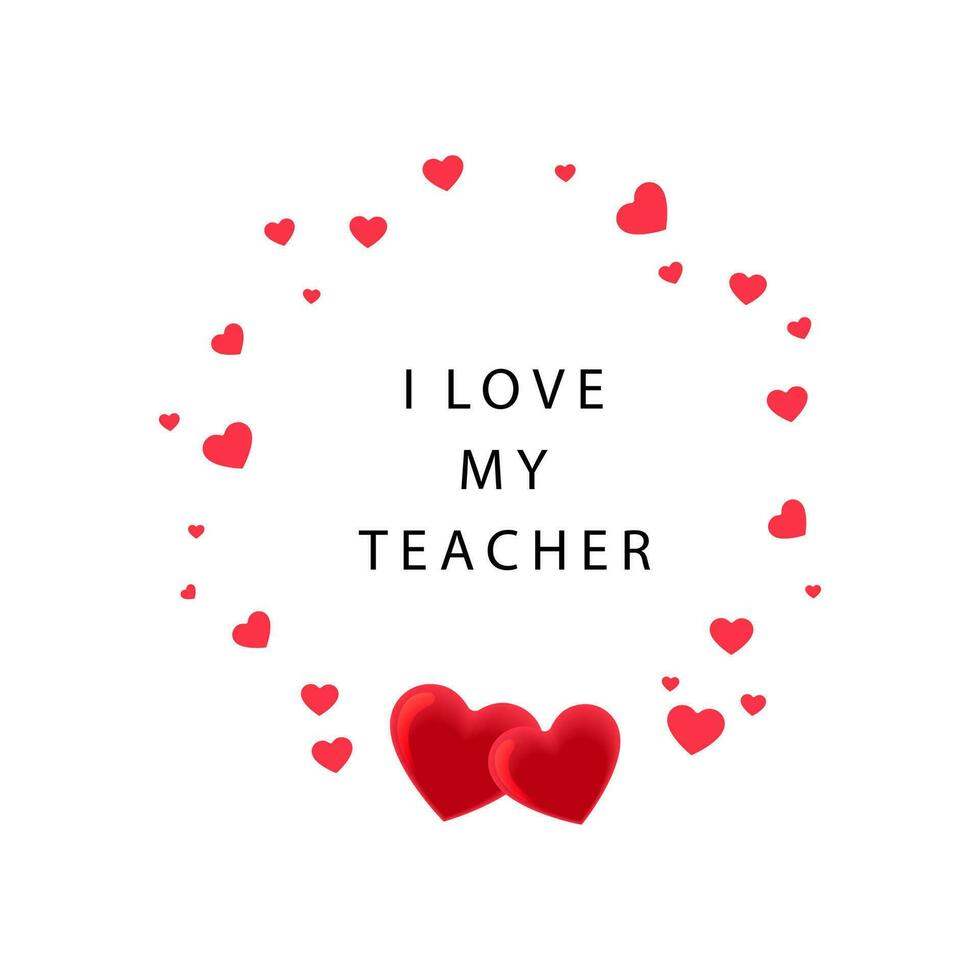 I Love My Teacher Vector Illustration Happy Teachers Day Greeting Card Design On White