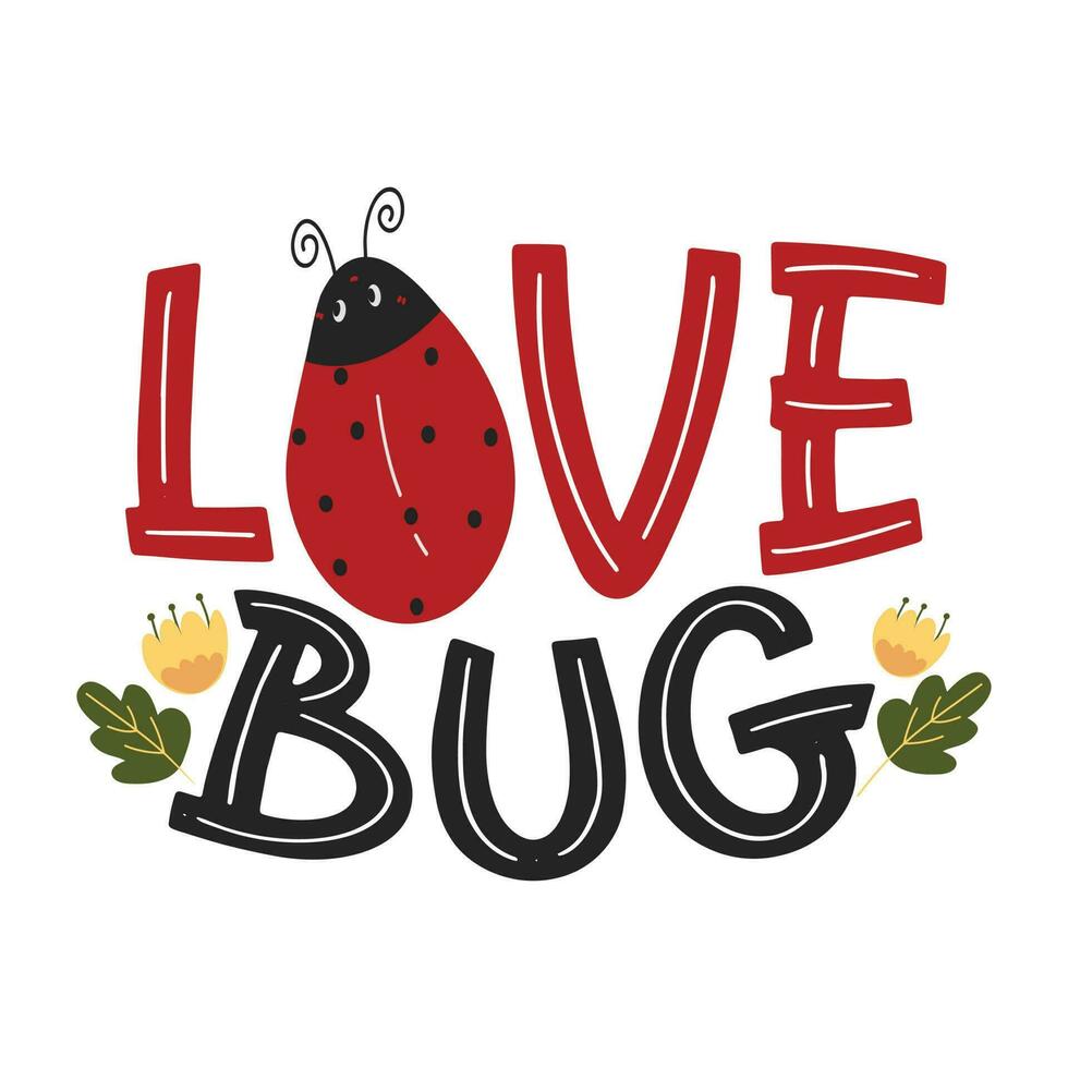 Love Bug Inspirational Lettering Quotes With Lady Bug Illustration For ...