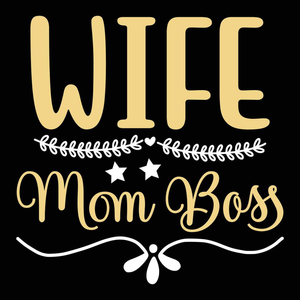 Wife Mom Boss Mothers Day Shirt Print Template Typography Design For
