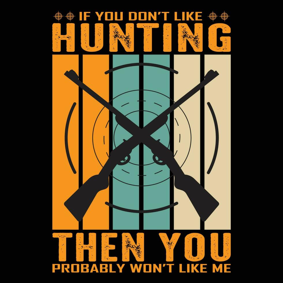 If You Don't Like Hunting Then You Probably Won't Like Me T-shirt ... If You Don't Like Hunting Then You Probably Won't Like Me T-shirt ...