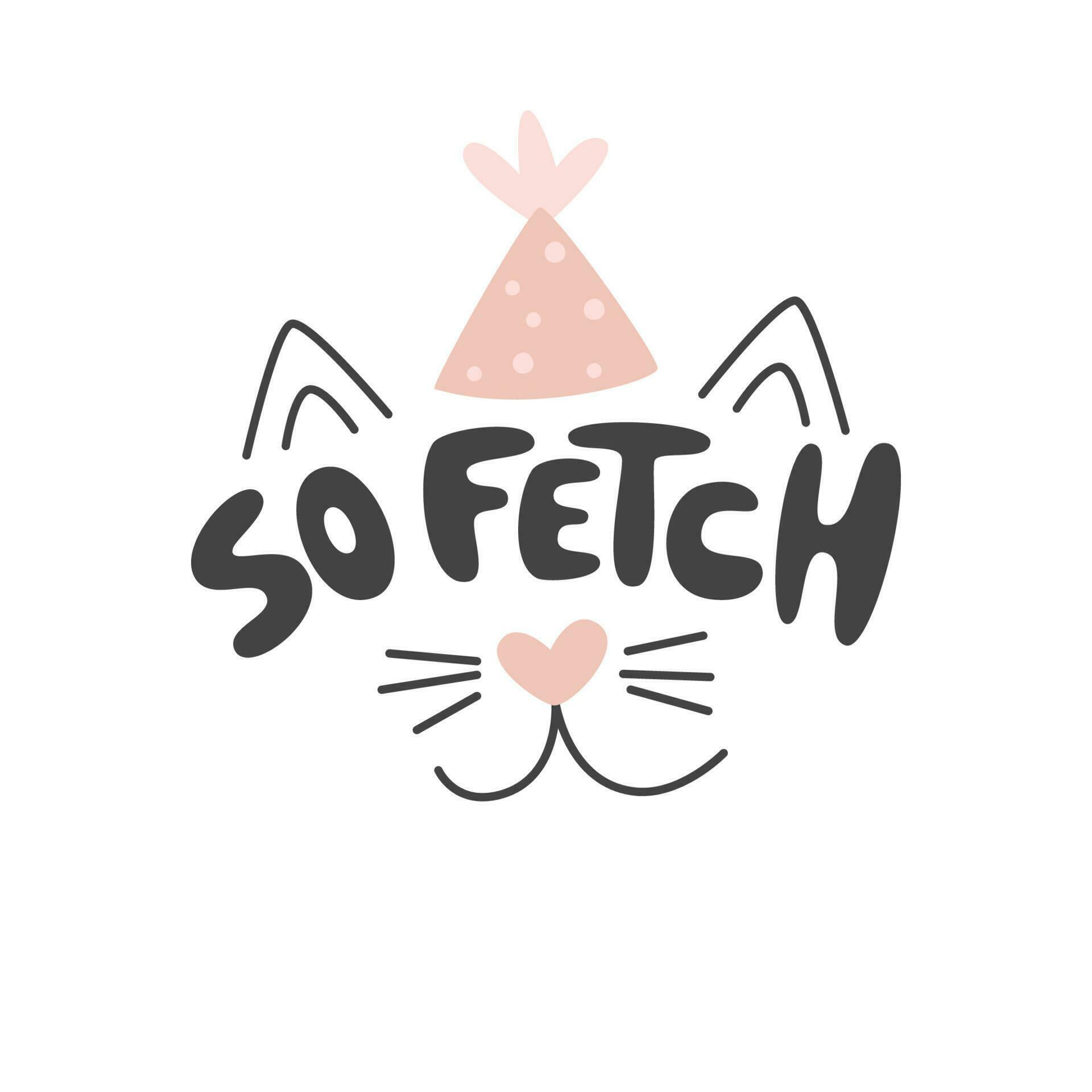 Handwritten lettering concept so fetch meaning cool and awesome. Pretty ...