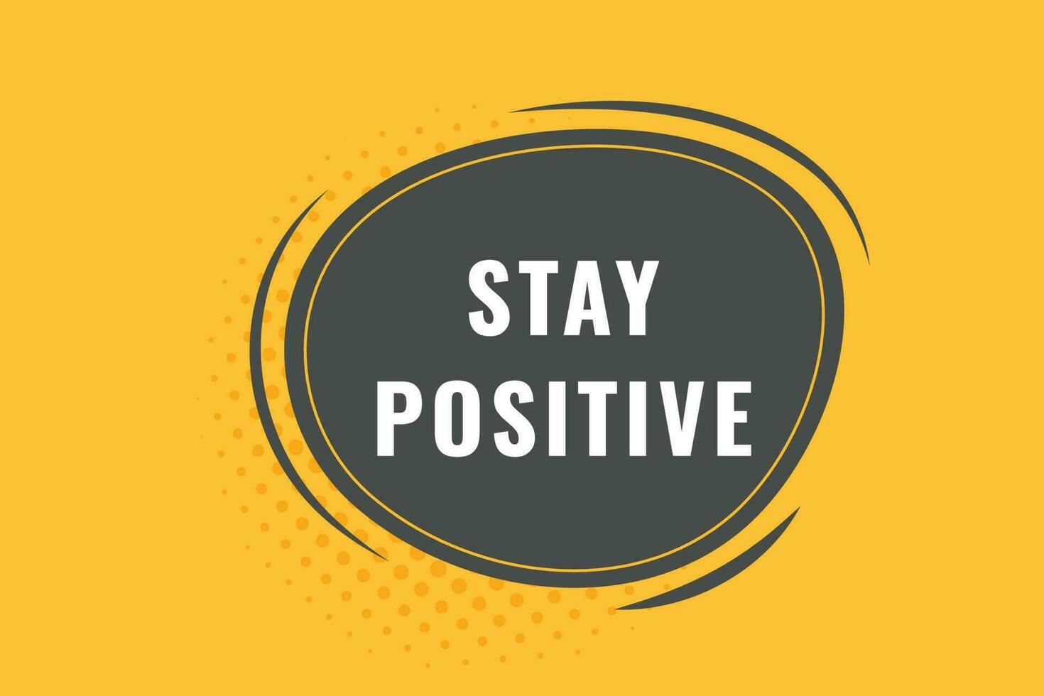 Stay Positive Button. Speech Bubble, Banner Label Stay Positive ... Stay Positive Button. Speech Bubble, Banner Label Stay Positive ...