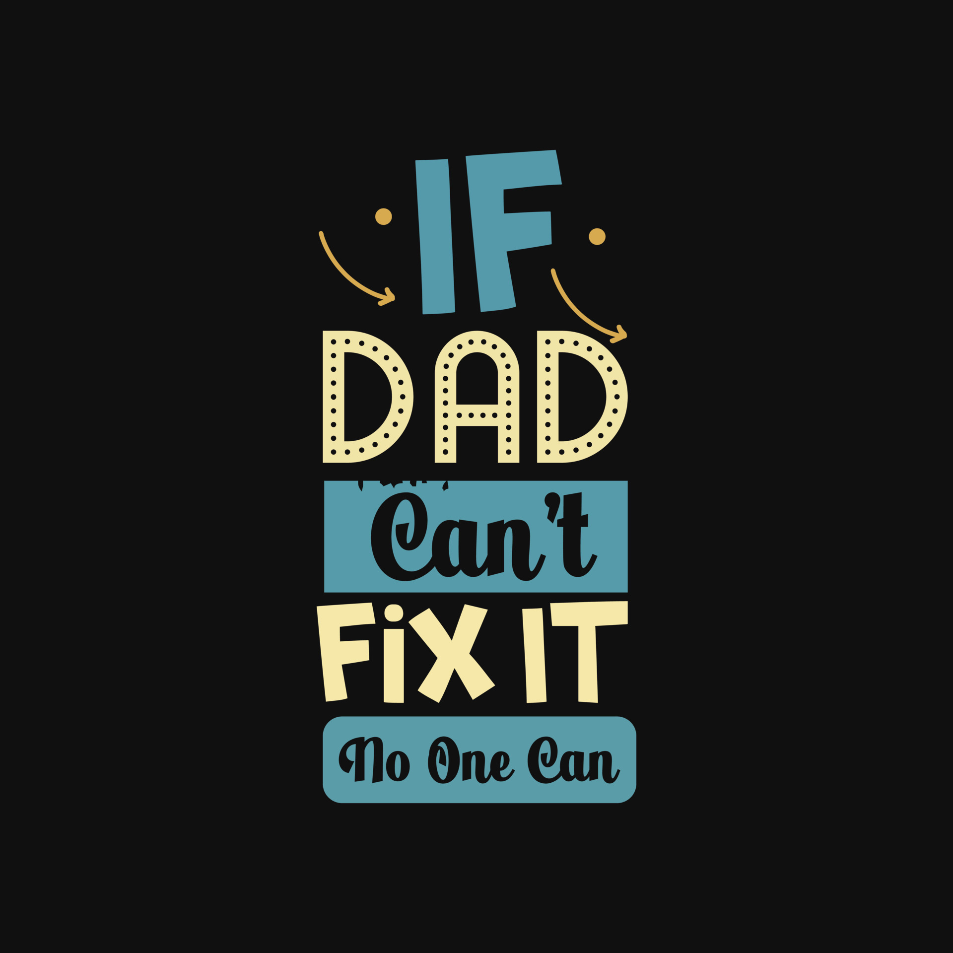 If Dad Can't fix it no one can , father, dad typography t shirt design ... If Dad Can't fix it no one can , father, dad typography t shirt design ...