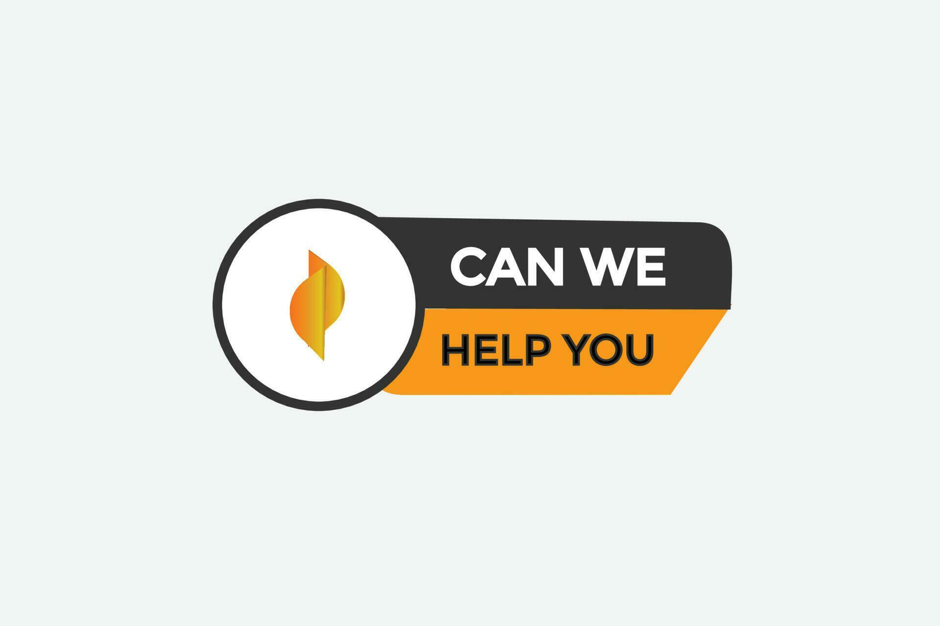 Can We Help You Vectors Sign Level Bubble Speech Can We Help You 24620767 Vector Art At Vecteezy