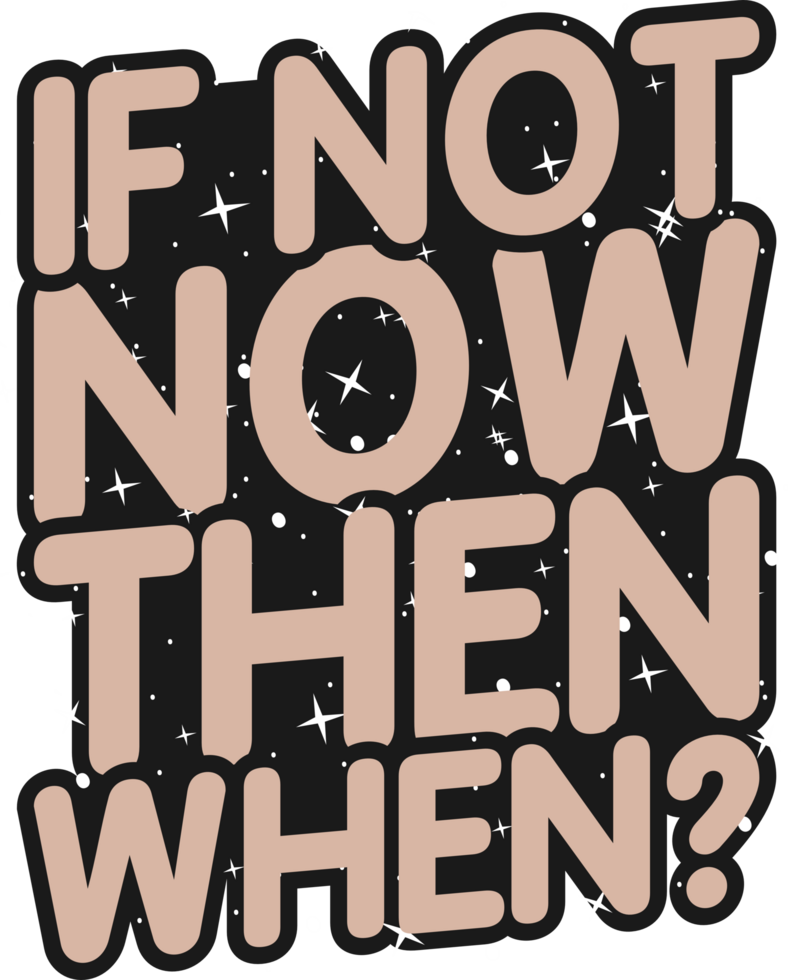 If Not Now Then When, Motivational Typography Quote Design. 25038586 PNG If Not Now Then When, Motivational Typography Quote Design. 25038586 PNG