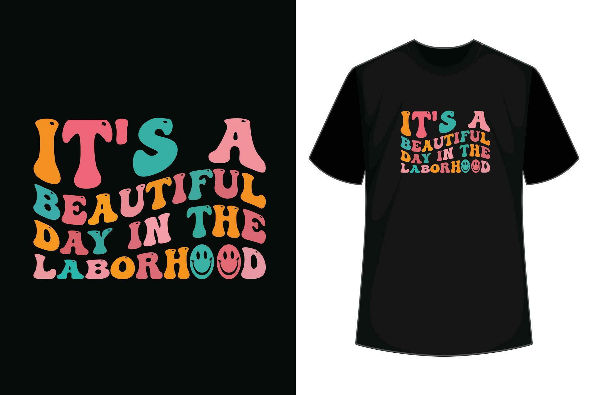 Its A Beautiful Day In The Laborhood Labor T Shirt 25259399 Vector Art