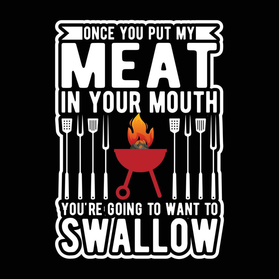 Once You Put My Meat In Your Mouth Youre Going To Want To Swallow