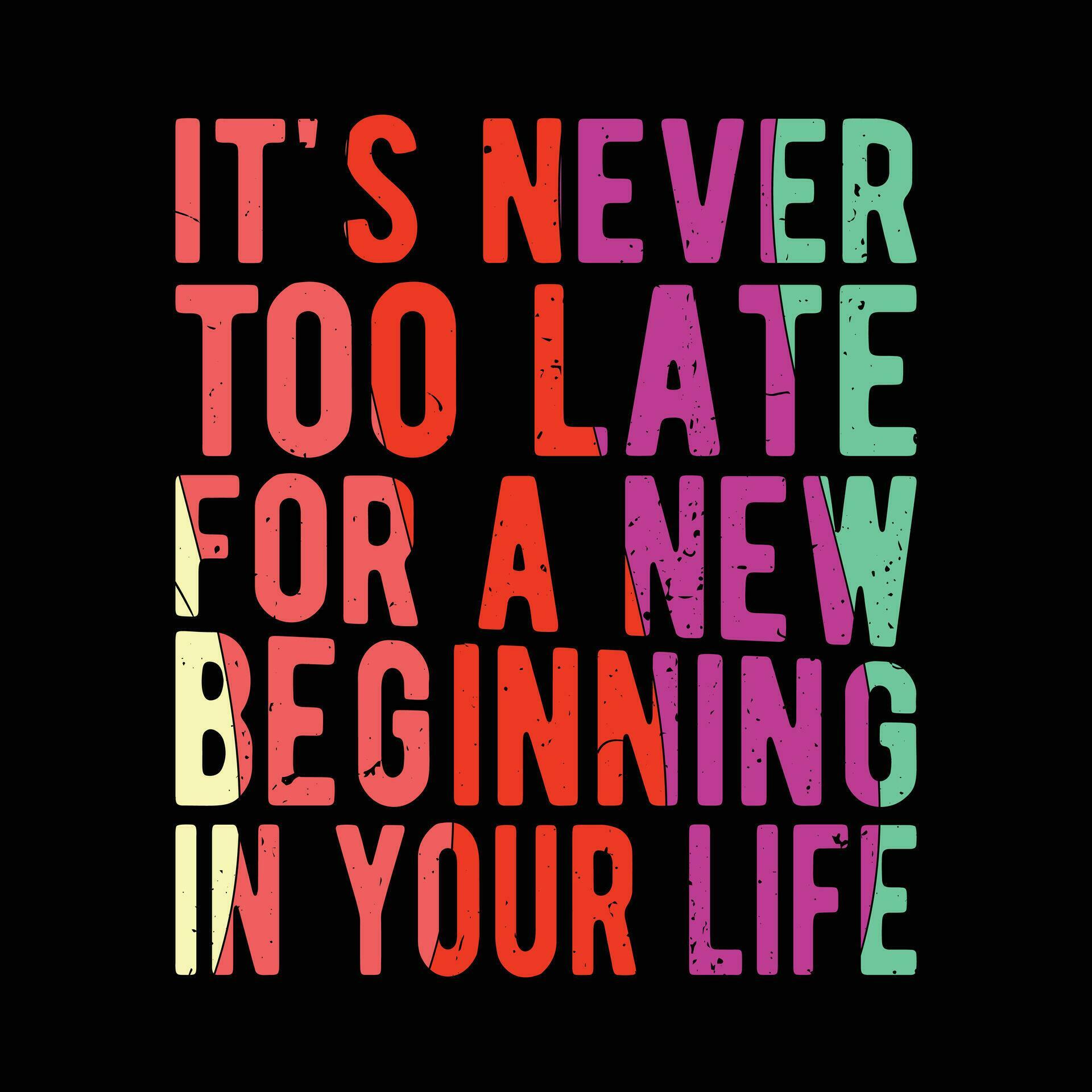 IT'S NEVER TOO LATE FOR A NEW BEGINNING IN YOUR LIFE 25370401 Vector Art at Vecteezy