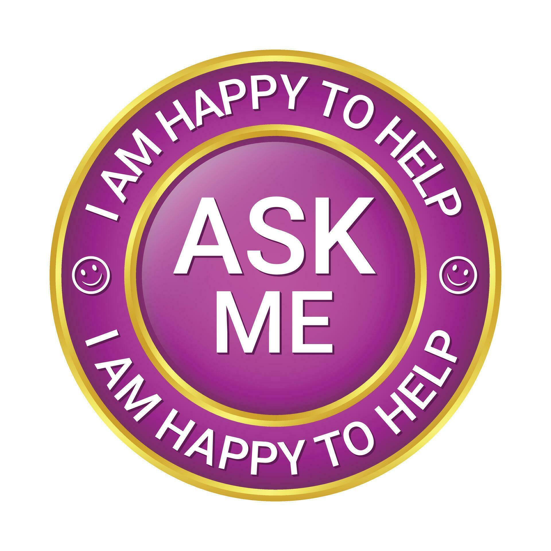 Glossy and shiny ask me I am happy to help, I am happy I can help badge ...