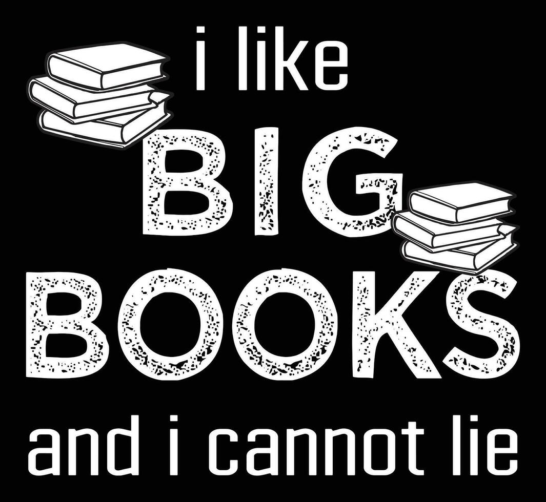 I like Big Books and I cannot Lie, Book Lover Vector File 25552759 ...