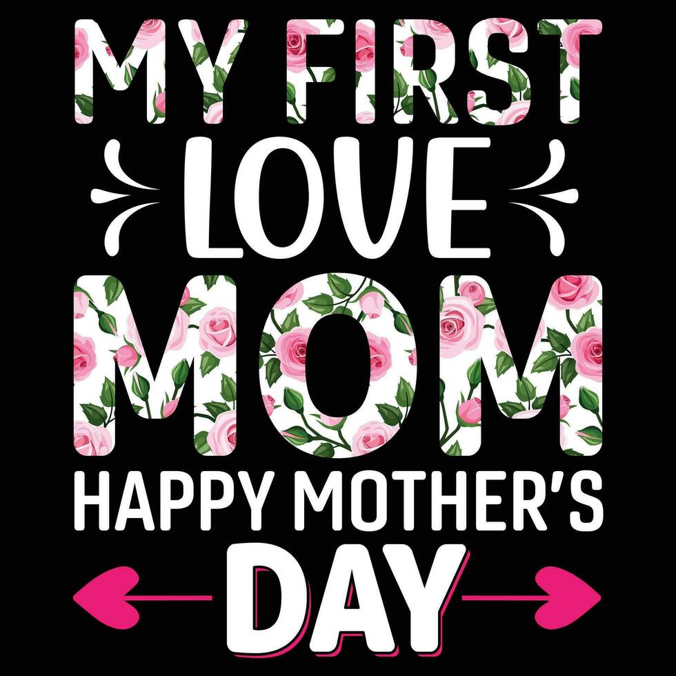 My First Love Mom Happy Mothers Day 25556682 Vector Art At Vecteezy