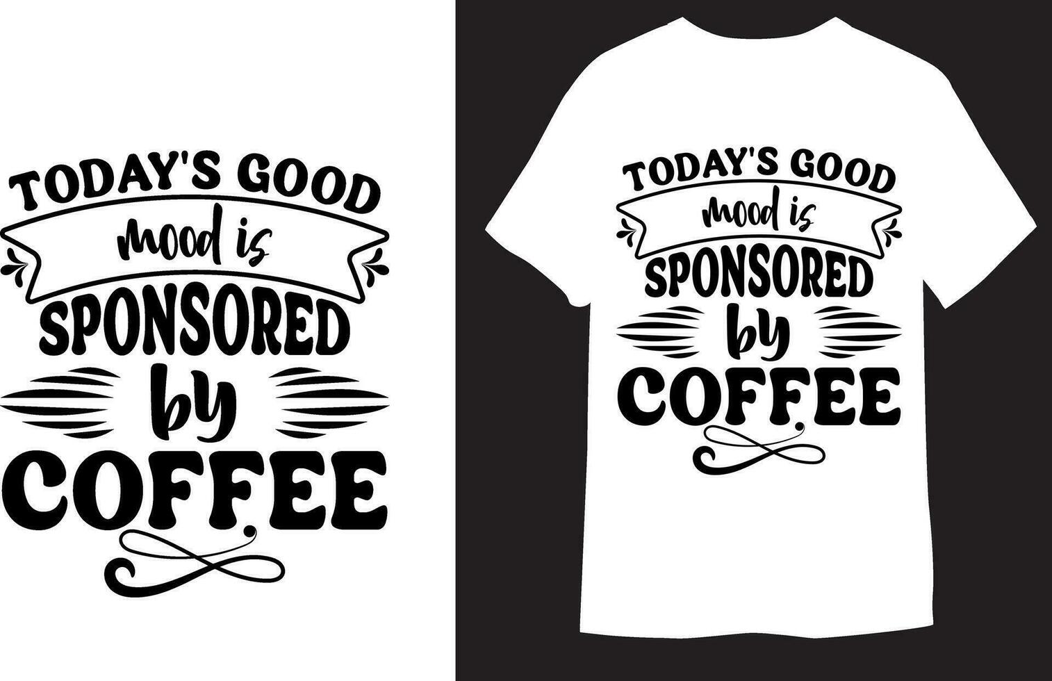 Today's good mood is sponsored by Coffee Calligraphy T-shirt Design ... Today's good mood is sponsored by Coffee Calligraphy T-shirt Design ...