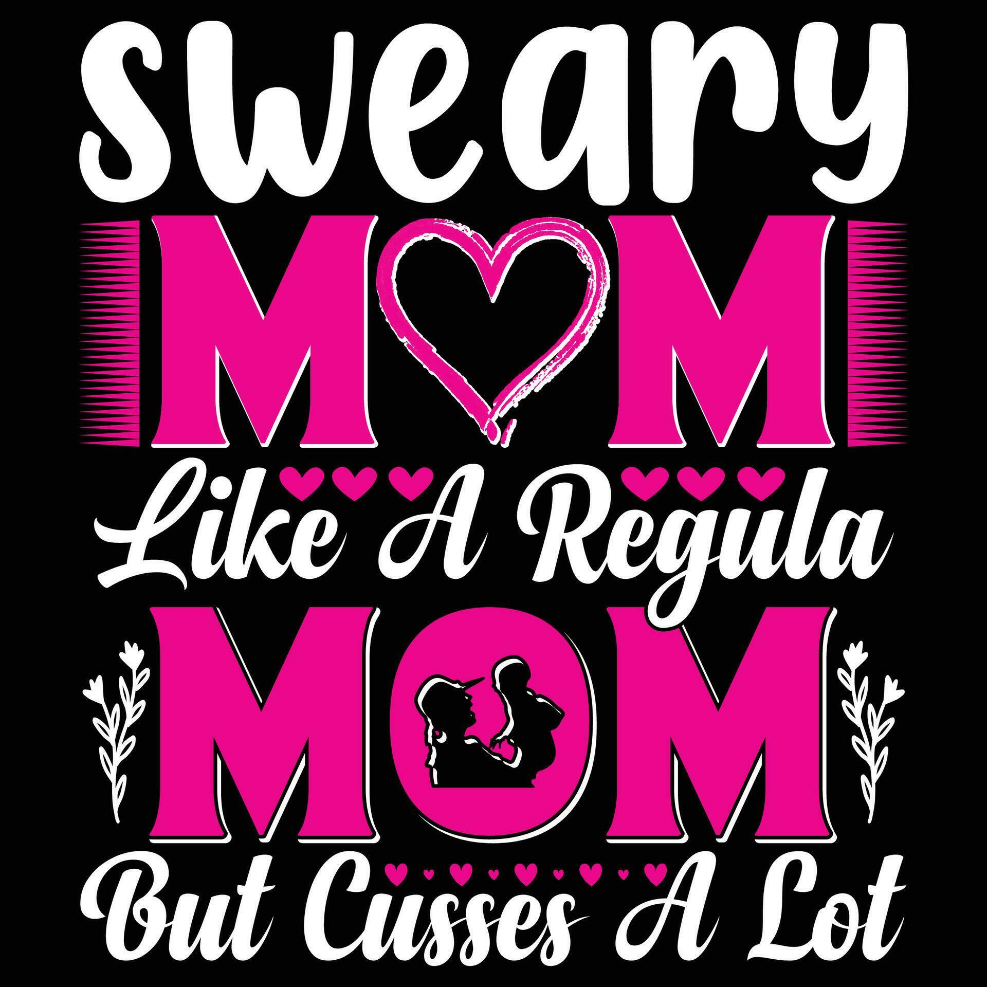 Sweary Mom Like A Regular Mom But Cusses A Lot Shirt Print Template