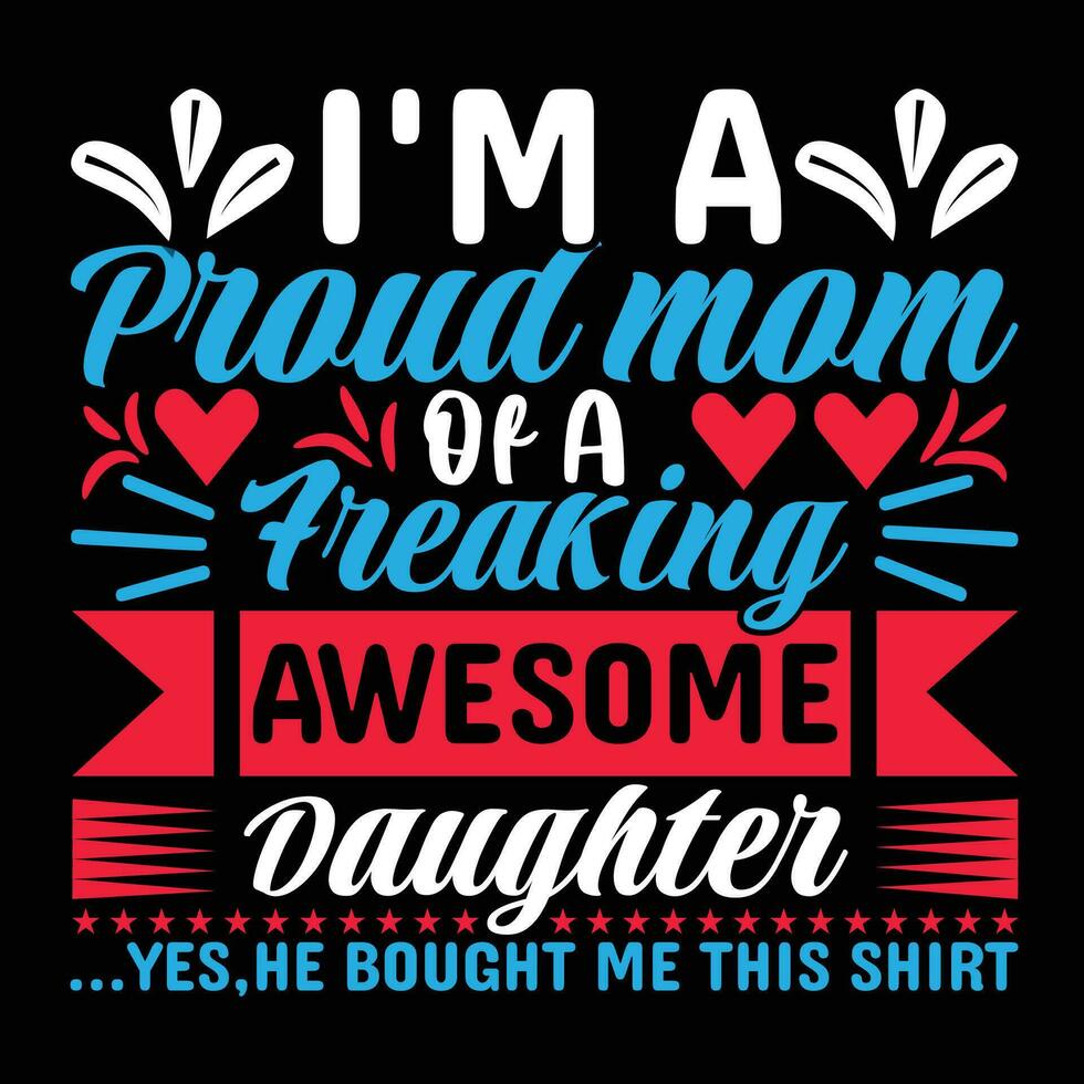 Im A Proud Mom Of A Freaking Awesome Daughter Yes He Bought Me This