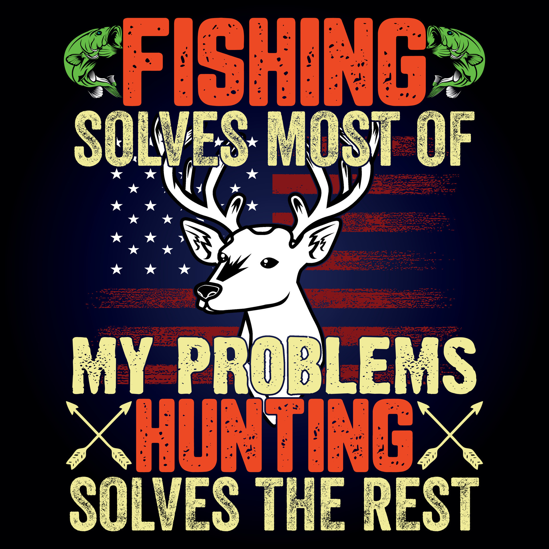 FISHING SOLVES MOST OF MY PROBLEMS HUNTING SOLVES THE REST 26390020 ... FISHING SOLVES MOST OF MY PROBLEMS HUNTING SOLVES THE REST 26390020 ...