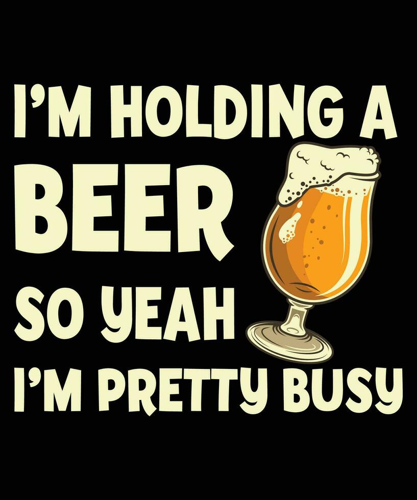 I'm Holding A Beer So Yeah I'm Pretty Busy Beer Drink T-shirt 26520508 ... I'm Holding A Beer So Yeah I'm Pretty Busy Beer Drink T-shirt 26520508 ...