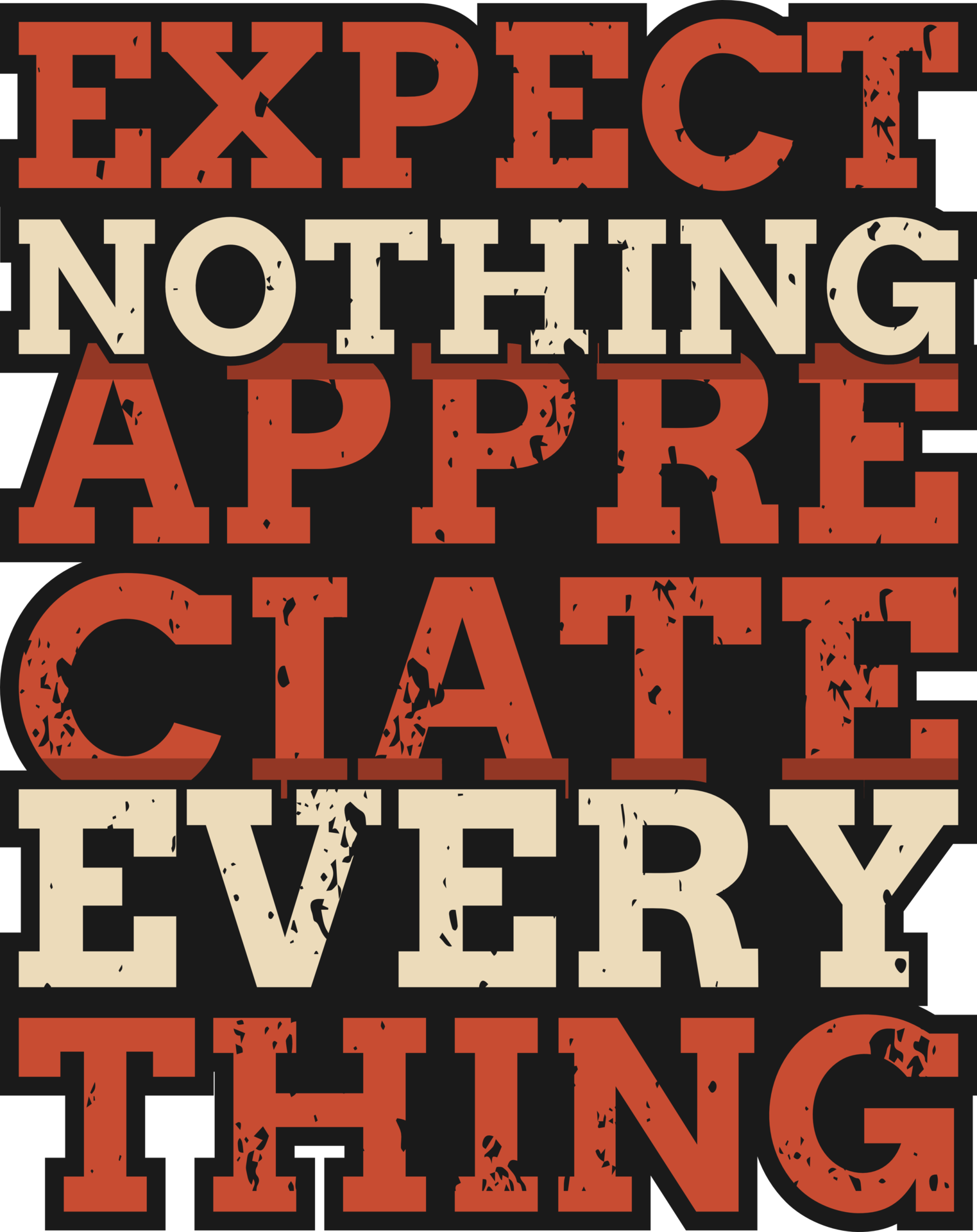 Expect Nothing Appreciate Everything, Motivational Typography Quote ... Expect Nothing Appreciate Everything, Motivational Typography Quote ...