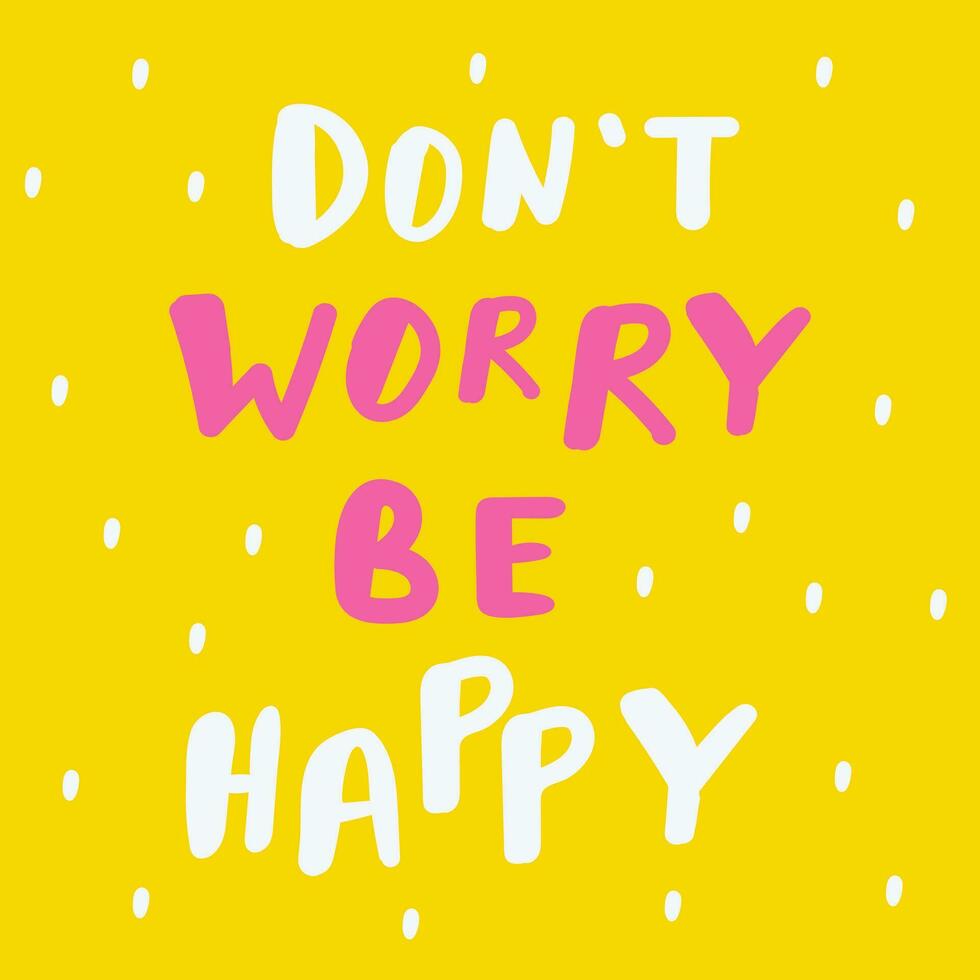 Do not worry be happy quote. 26787618 Vector Art at Vecteezy