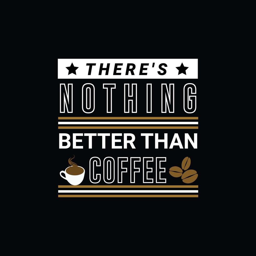 Theres Nothing Better Than Coffee Creative Coffee T Shirt Design 27768600 Vector Art At Vecteezy