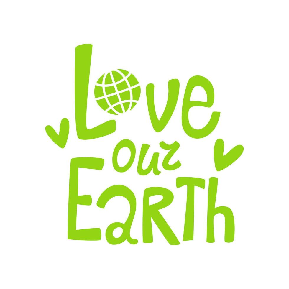 Hand drawn green inscription love our planet Earth, heart, globe ...