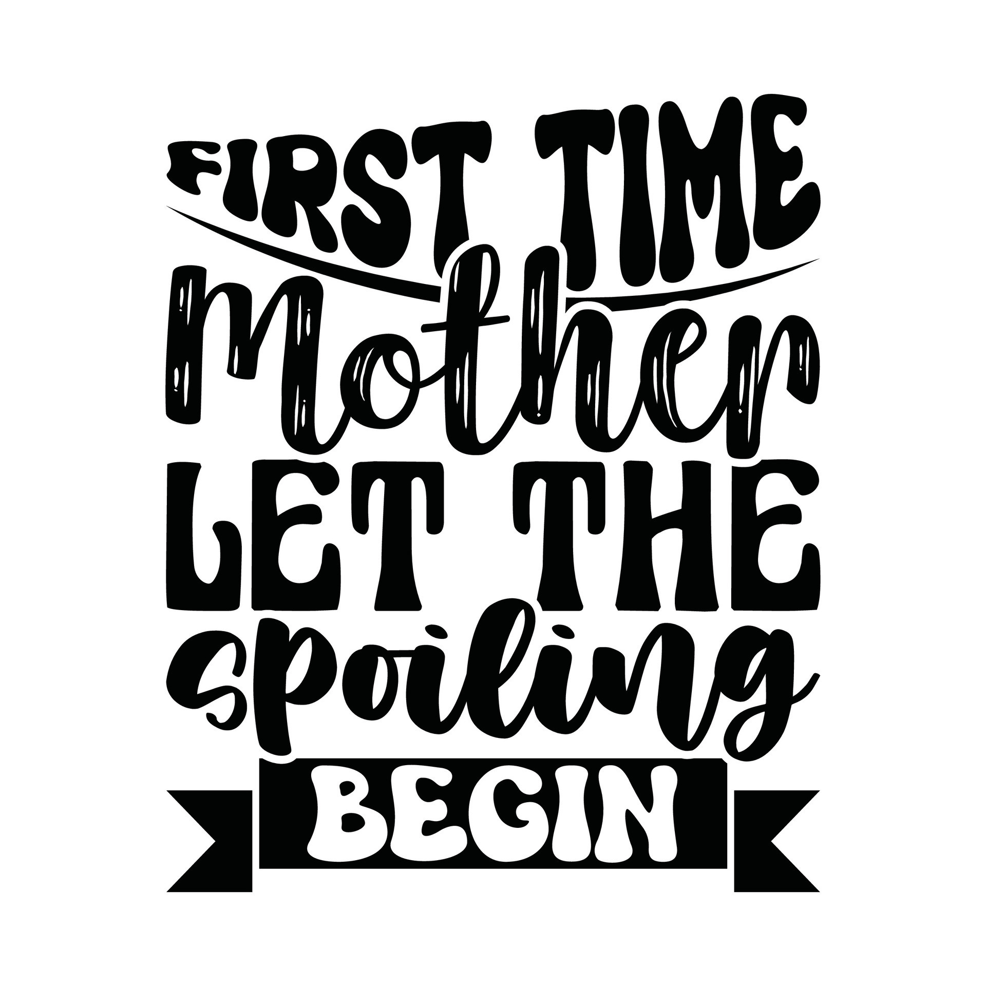 First Time Mother Let The Spoiling Begin Funny Mothers Day Apparel 27959018 Vector Art At Vecteezy