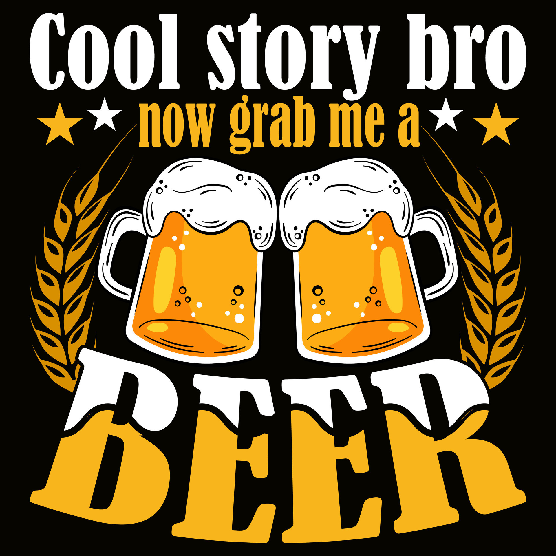 Cool Story Bro Now Grab Me A Beer T Shirt Design Vector 27996825 Vector Art At Vecteezy
