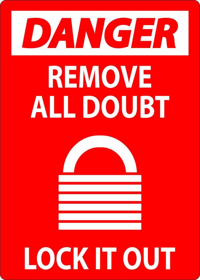 Danger Sign, Remove All Doubt Lock It Out 28149700 Vector Art at Vecteezy Danger Sign, Remove All Doubt Lock It Out 28149700 Vector Art at Vecteezy