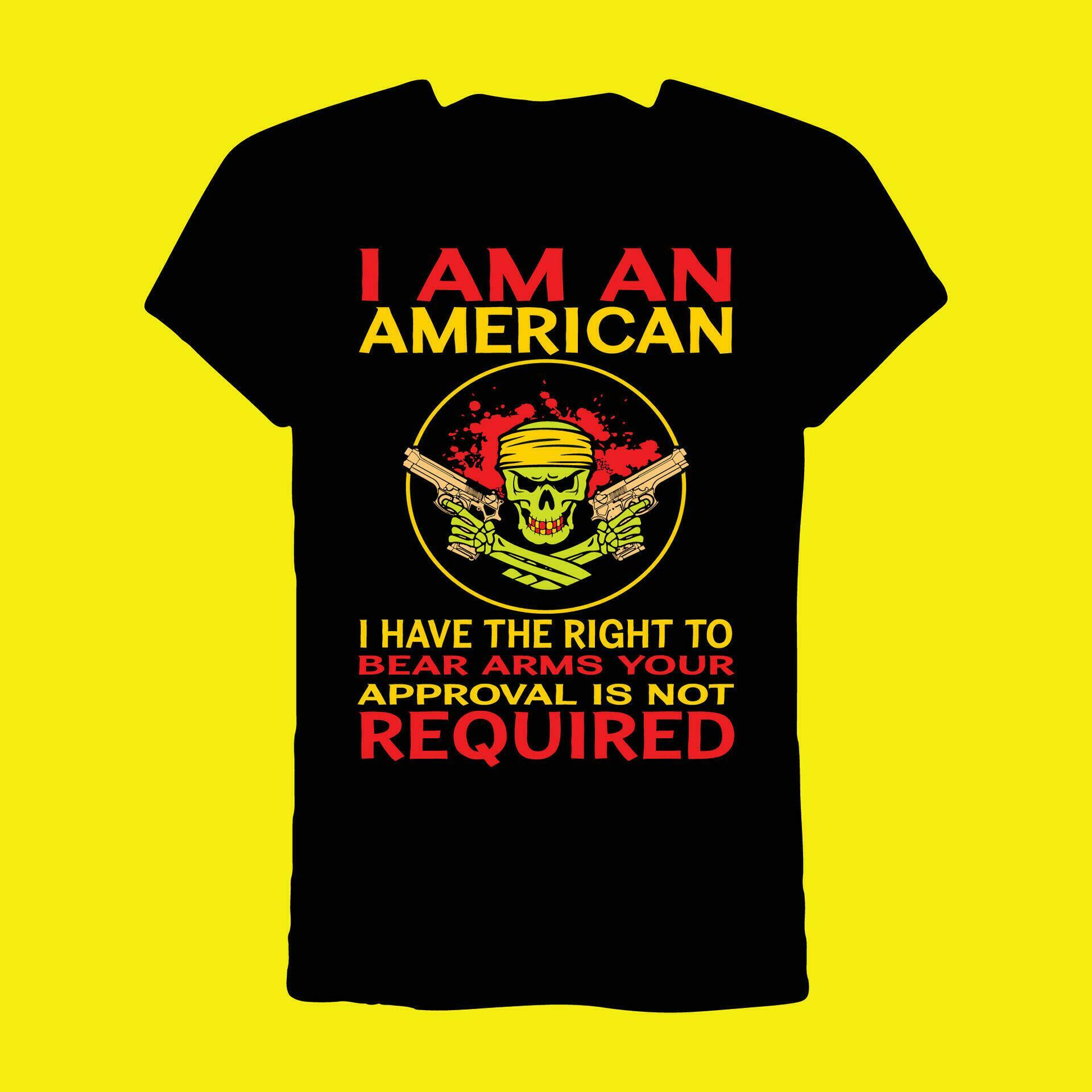 I Am An American I Have The Right To Bear Arms Your Approval Is Not