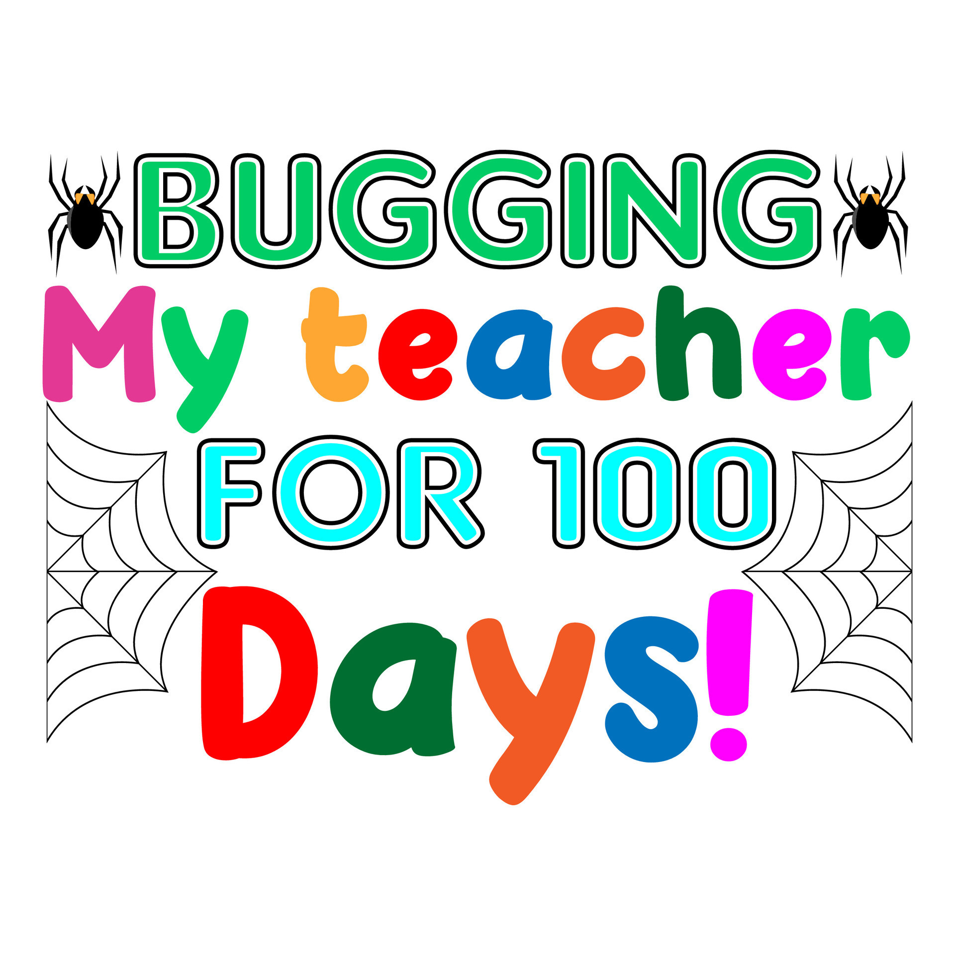 Bugging my teacher for 100 days. 100 days school T-shirt design ... Bugging my teacher for 100 days. 100 days school T-shirt design ...