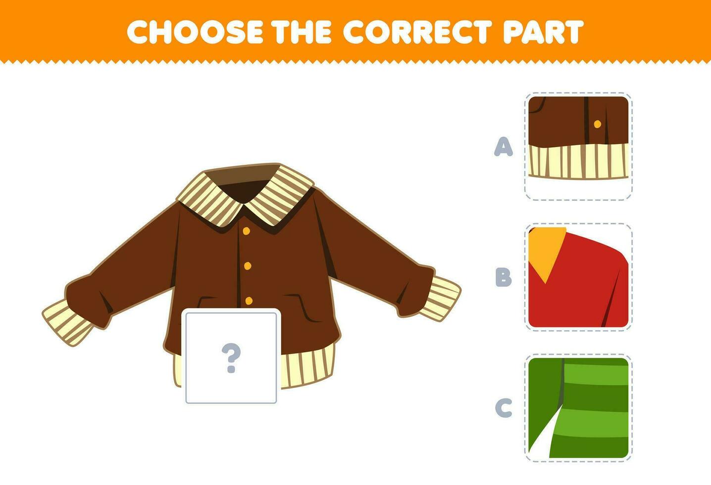 Education game for children choose the correct part to complete a cute cartoon jacket picture ...