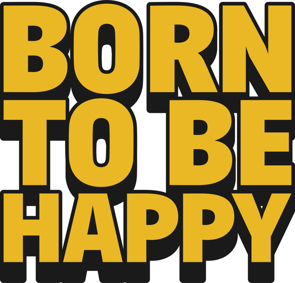 Born To Be Happy Motivational Quote Design For T Shirt Mugs Or Other