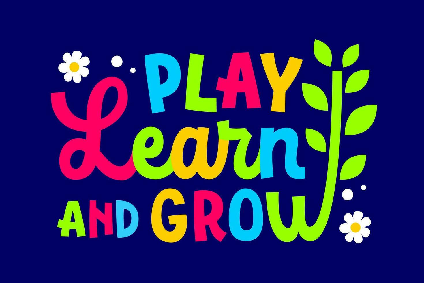 Play, learn, grow, bright lettering quote. Isolated typography illustration in vivid colors ...