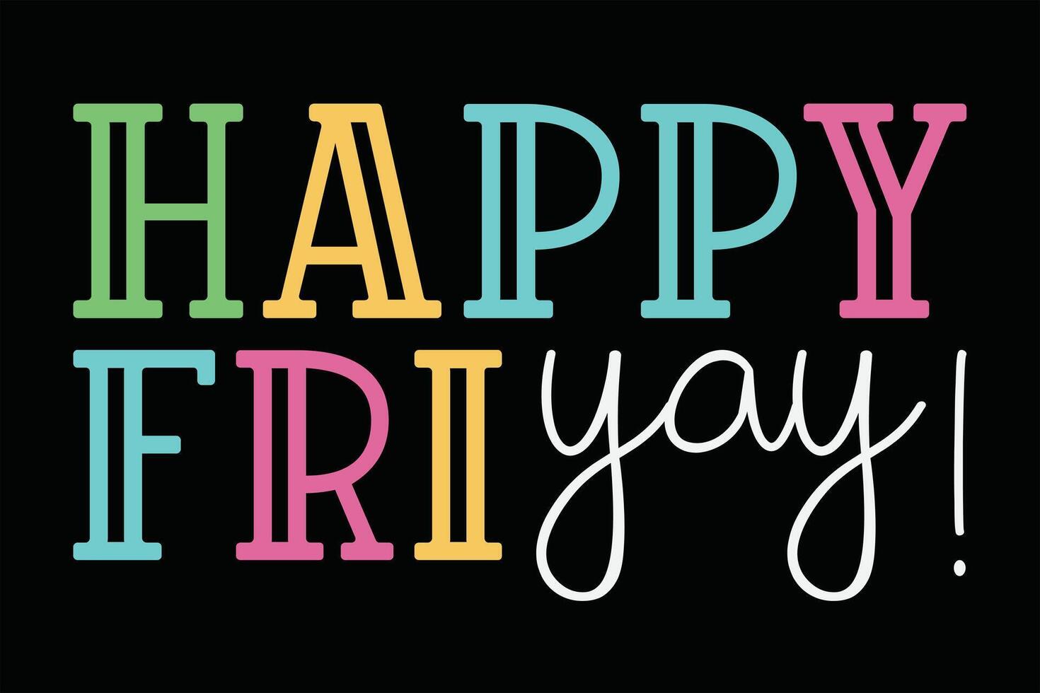 Happy FriYay T-Shirt Design 33078781 Vector Art at Vecteezy Happy FriYay T-Shirt Design 33078781 Vector Art at Vecteezy