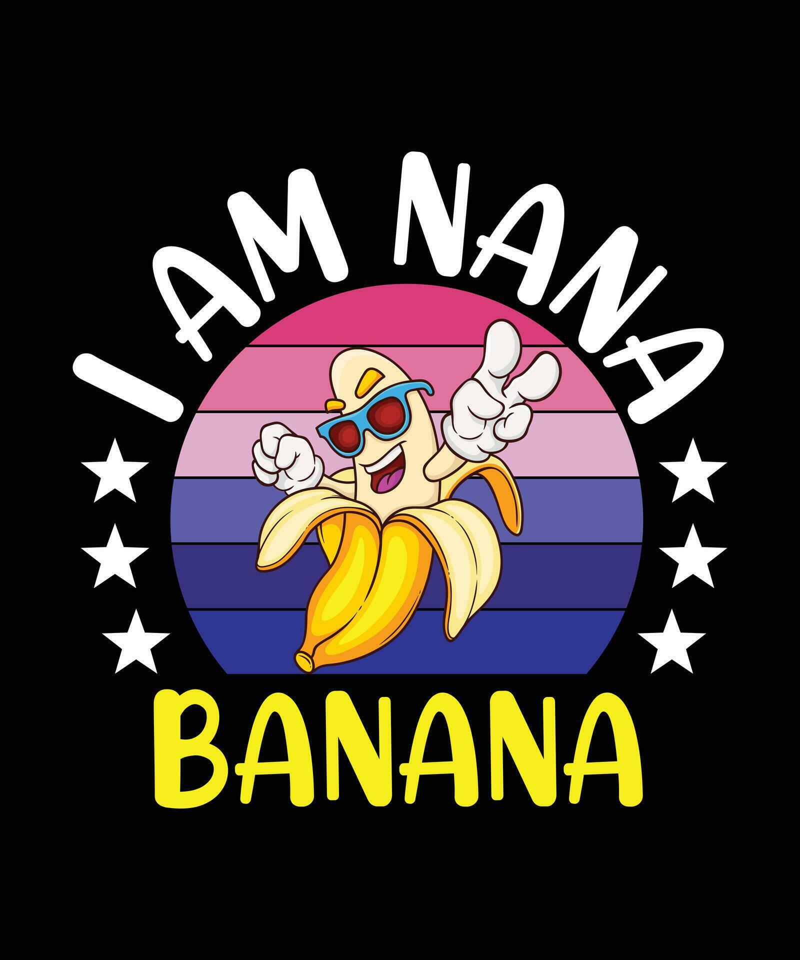 I am nana Banana. Funny colorful banana with sunglasses. Printable design for t-shirts, mugs ...