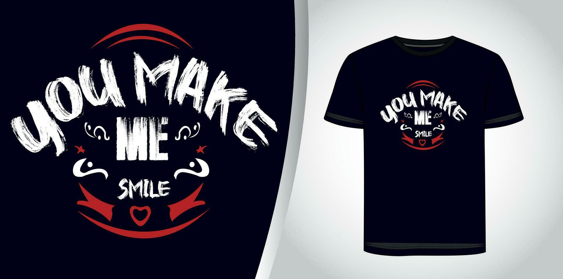 You Make Me Smile Typography T Shirt Graphic Design You Make Me Smile